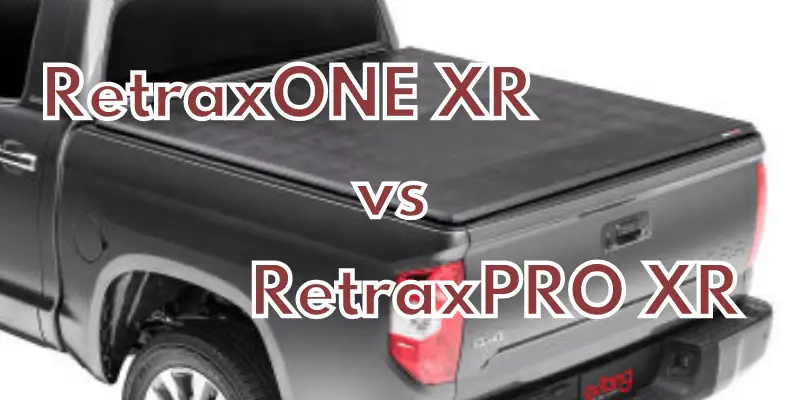 Retraxone XR vs Retrax Pro XR Tonneau Cover: Which is the Best?